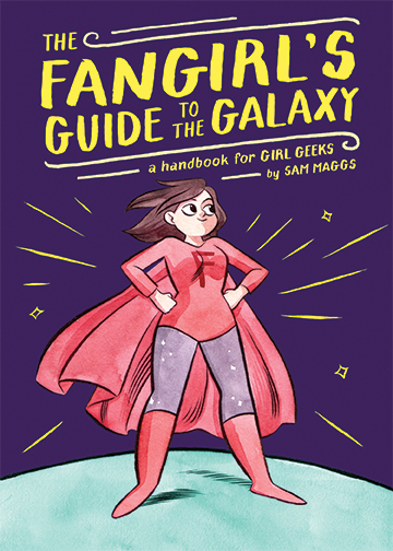Friday Reads: THE FANGIRL’S GUIDE TO THE GALAXY by Sam Maggs – Lara Willard